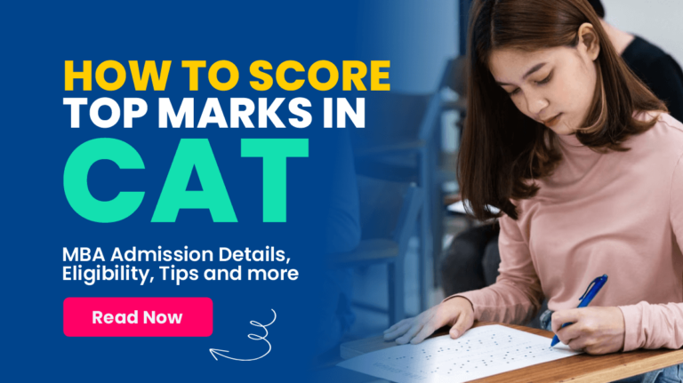 How to score top marks in CAT: MBA Admission Details & Eligibility!